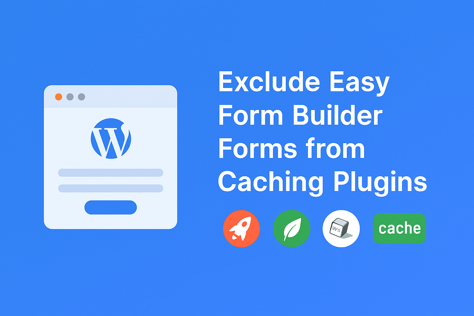 How to Exclude Easy Form Builder Forms from Caching Plugins in ...